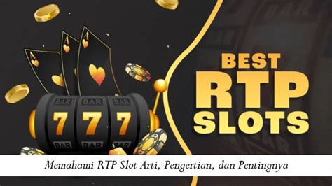Memahami Rtp Slot Arti Pengertian Dan Pentingnya Situs Terpercaya Judi Slot Online 2024