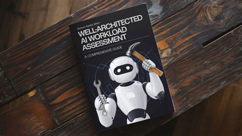 Well Architected Ai Workload Assessment A Comprehensive Guide