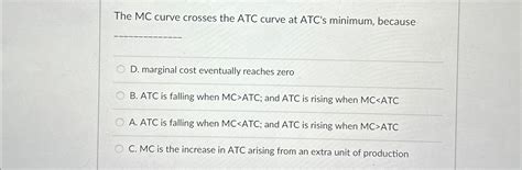 Solved The Mc ﻿curve Crosses The Atc Curve At Atcs Minimum