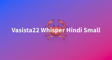 Vasista22 Whisper Hindi Small A Hugging Face Space By Saronium