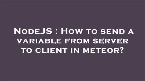 Nodejs How To Send A Variable From Server To Client In Meteor Youtube