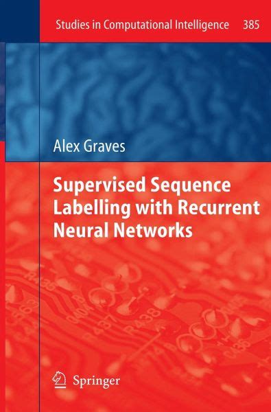 Supervised Sequence Labelling With Recurrent Neural Networks Von Alex