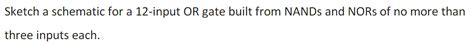 Solved Sketch A Schematic For A 12 Input OR Gate Built From Chegg Com