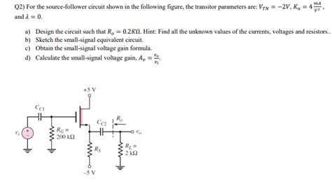Solved Q For The Source Follower Circuit Shown In The Chegg Com