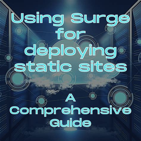 using surge for deploying static sites a comprehensive guide