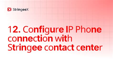 12 Configure Ip Phone Connection With Stringee Contact Center Stringeex