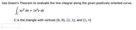 Solved Use Greens Theorem To Evaluate The Line Integral Along The
