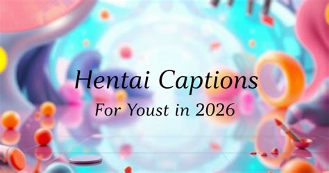 600 Hentai Captions For Your Post In 2026