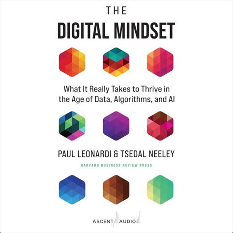 The Digital Mindset What It Really Takes To Thrive In The Age Of Data Algorithms And Ai