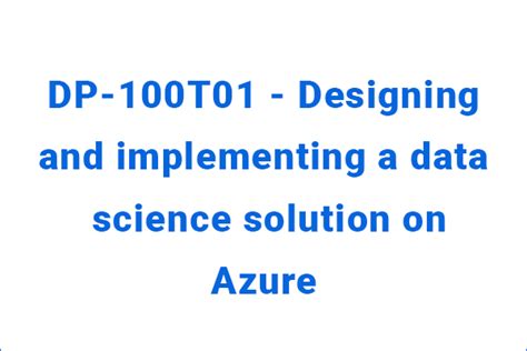 Dp 100t01 Designing And Implementing A Data Science Solution On Azure Times School Of Higher