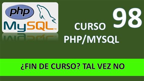 Curso Php Mysql ¿fin De Curso Tal Vez Novídeo 98 Youtube