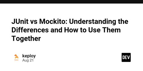 junit vs mockito understanding the differences and how to use them