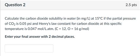 Solved Calculate The Carbon Dioxide Solubility In Water In