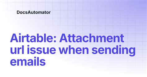 Airtable Attachment Url Issue When Sending Emails Docsautomator