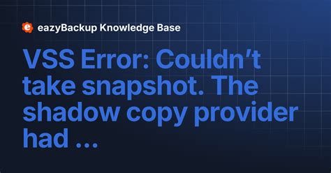 Vss Error Couldnt Take Snapshot The Shadow Copy Provider Had An Unexpected Error While Trying