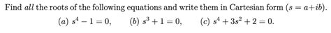 Solved Find All The Roots Of The Following Equations And Chegg Com