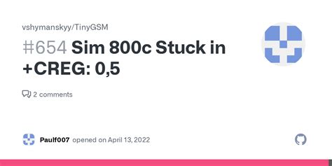 Sim 800c Stuck In Creg 05 · Issue 654 · Vshymanskyytinygsm · Github