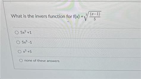 Solved What Is The Invers Function For Chegg Com
