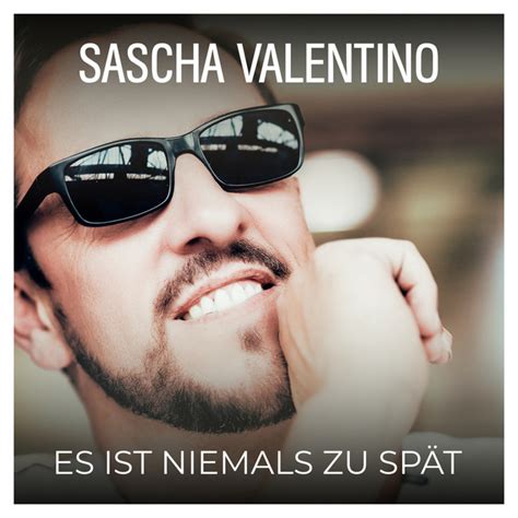 Es Ist Niemals Zu Spät Single By Sascha Valentino Spotify