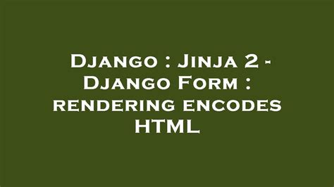 Django Jinja 2 Django Form Rendering Encodes Html Youtube