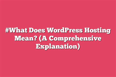 What Does Wordpress Hosting Mean A Comprehensive Explanation Cms Pursuits