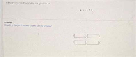 solved find two vectors orthogonal to the given vector u