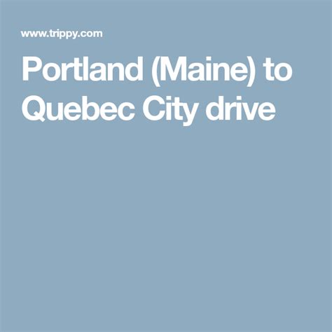 Portland Maine To Quebec City Drive At Frieda Davis Blog
