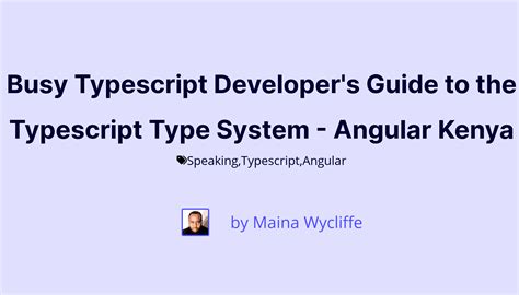 Busy Typescript Developers Guide To The Typescript Type System