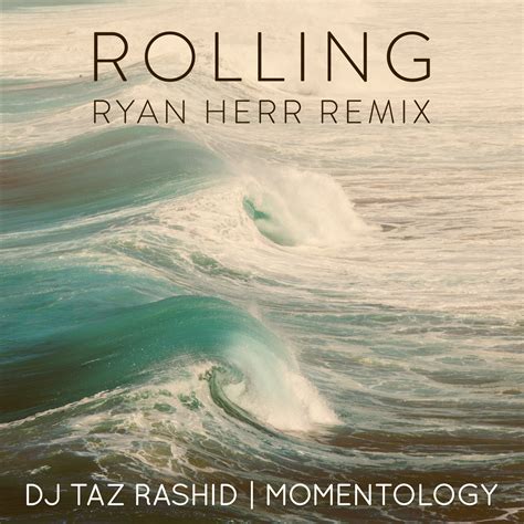 Dj Taz Rashid And Momentology Rolling Ryan Herr Remix Ryan Herr Music