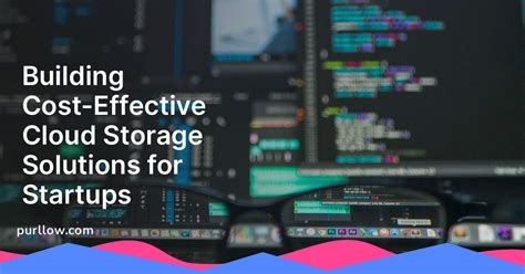 Building Cost Effective Cloud Storage Solutions For Startups