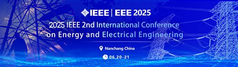 Ieee第二届能源与电气工程国际学术会议 2025 Ieee 2nd International Conference On Energy And Electrical Engineering