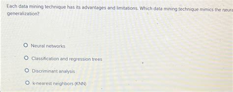 Solved Each Data Mining Technique Has Its Advantages And