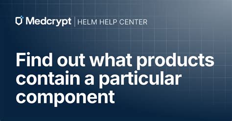 Find Out What Products Contain A Particular Component Helm Docs