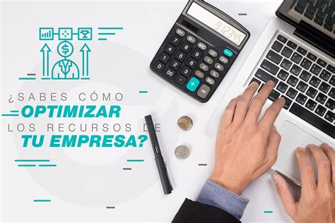Sabes cómo optimizar los recursos de tu empresa