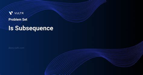 392 Is Subsequence Solutions And Explanation Vultr Docs