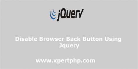 Disable Browser Back Button Using Jquery XpertPhp