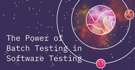 The Power Of Batch Testing In Software Testing