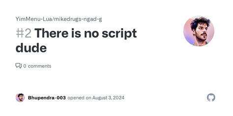 There Is No Script Dude · Issue 2 · Yimmenu Luamikedrugs Ngad G · Github