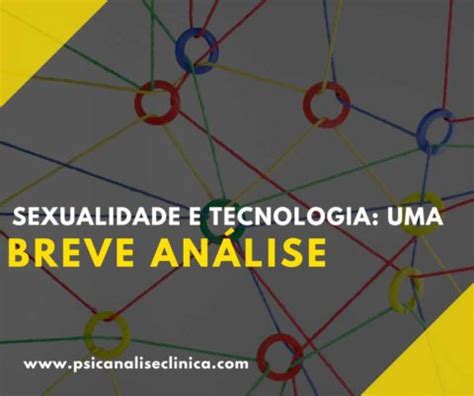 Sexualidade E Tecnologia Uma Breve An Lise Psican Lise Cl Nica