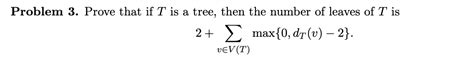 Solved Problem Prove That If T Is A Tree Then The Number Chegg Com