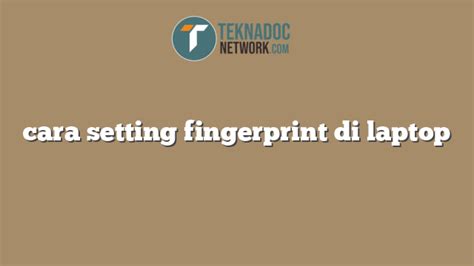 Cara Setting Fingerprint Di Laptop Teknadocnetwork