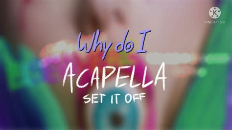 Set It Off Why Do I Official Acapella Youtube