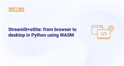 Streamlitstlite From Browser To Desktop In Python Using Wasm Le Blog De Cellenza
