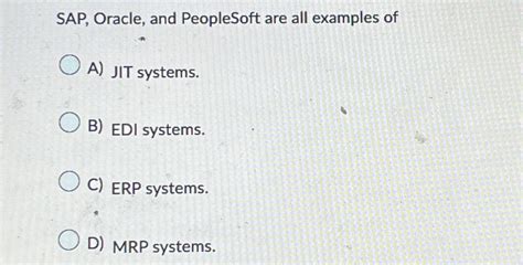Solved Sap Oracle And Peoplesoft Are All Examples Ofa