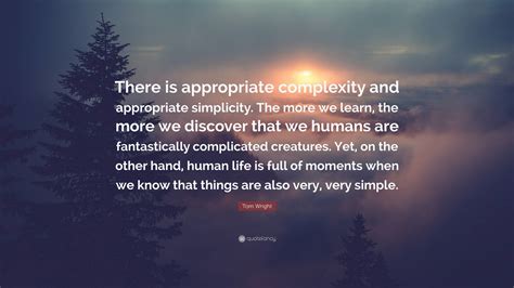 Tom Wright Quote “there Is Appropriate Complexity And Appropriate