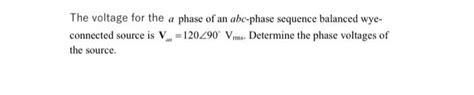 Solved The Voltage For The A Phase Of An Abc Phase Sequence Chegg