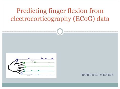 PPT Predicting Finger Flexion From Electrocorticography ECoG Data PowerPoint Presentation