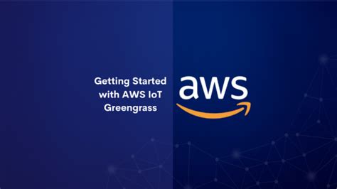 Getting Started With AWS IoT Greengrass Tutorials Dojo