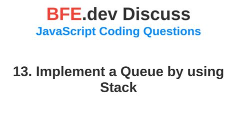 discussion for 13 implement a queue by using stack bfe dev