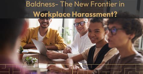 Baldness The New Frontier In Workplace Harassment Mlplaw